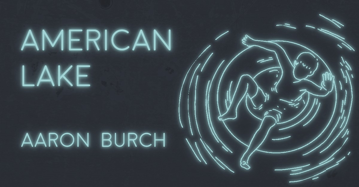 AMERICAN LAKE by Aaron Burch | X-R-A-Y