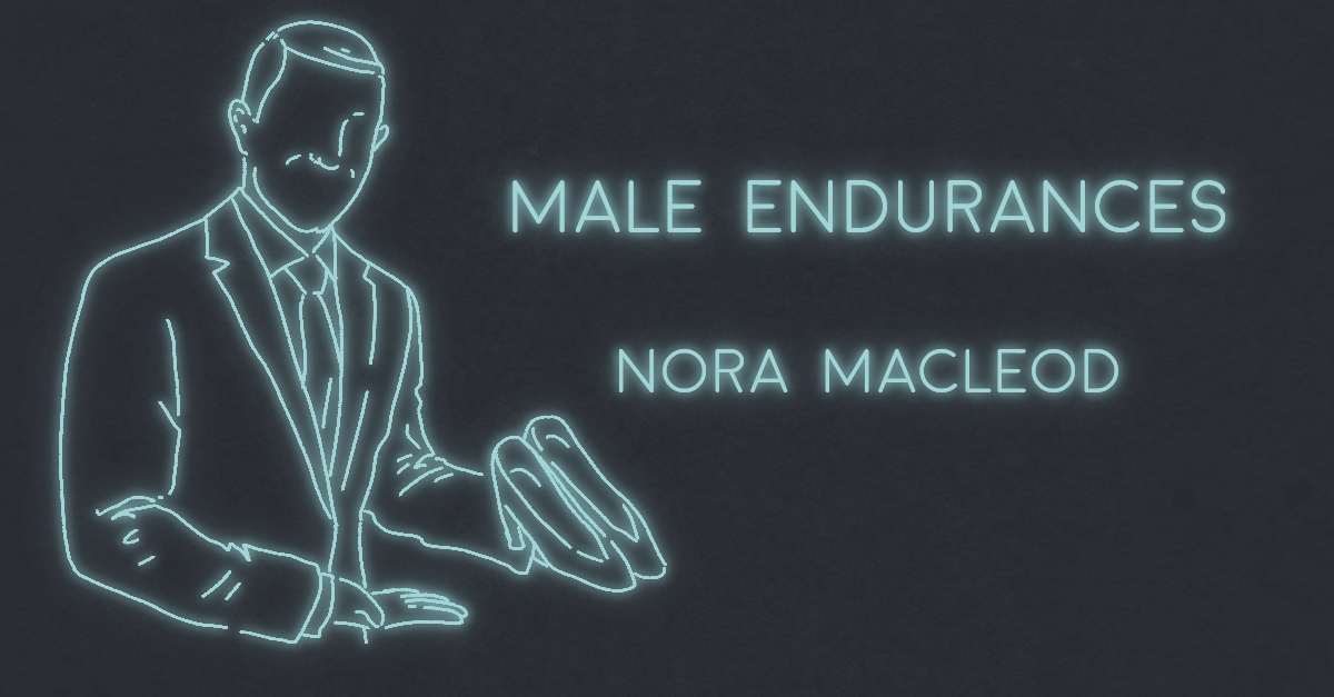 MALE ENDURANCES by Nora MacLeod | X-R-A-Y