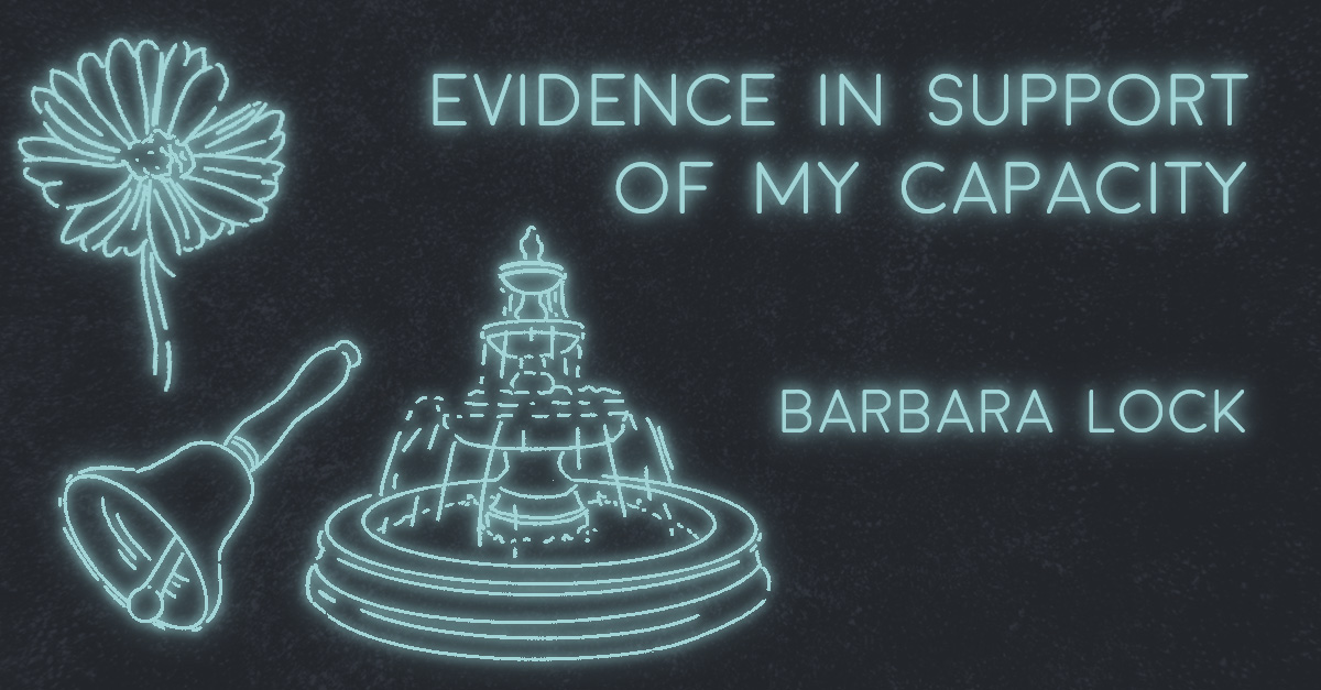 EVIDENCE IN SUPPORT OF MY CAPACITY by Barbara Lock | X-R-A-Y