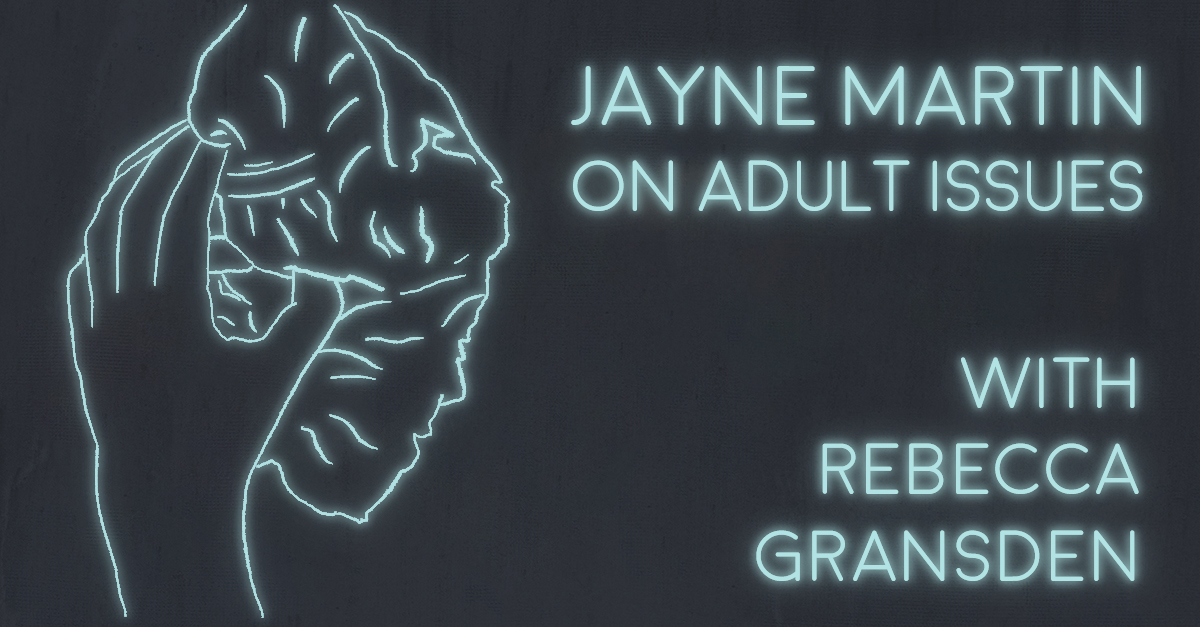 JAYNE MARTIN ON ADULT ISSUES with Rebecca Gransden | X-R-A-Y