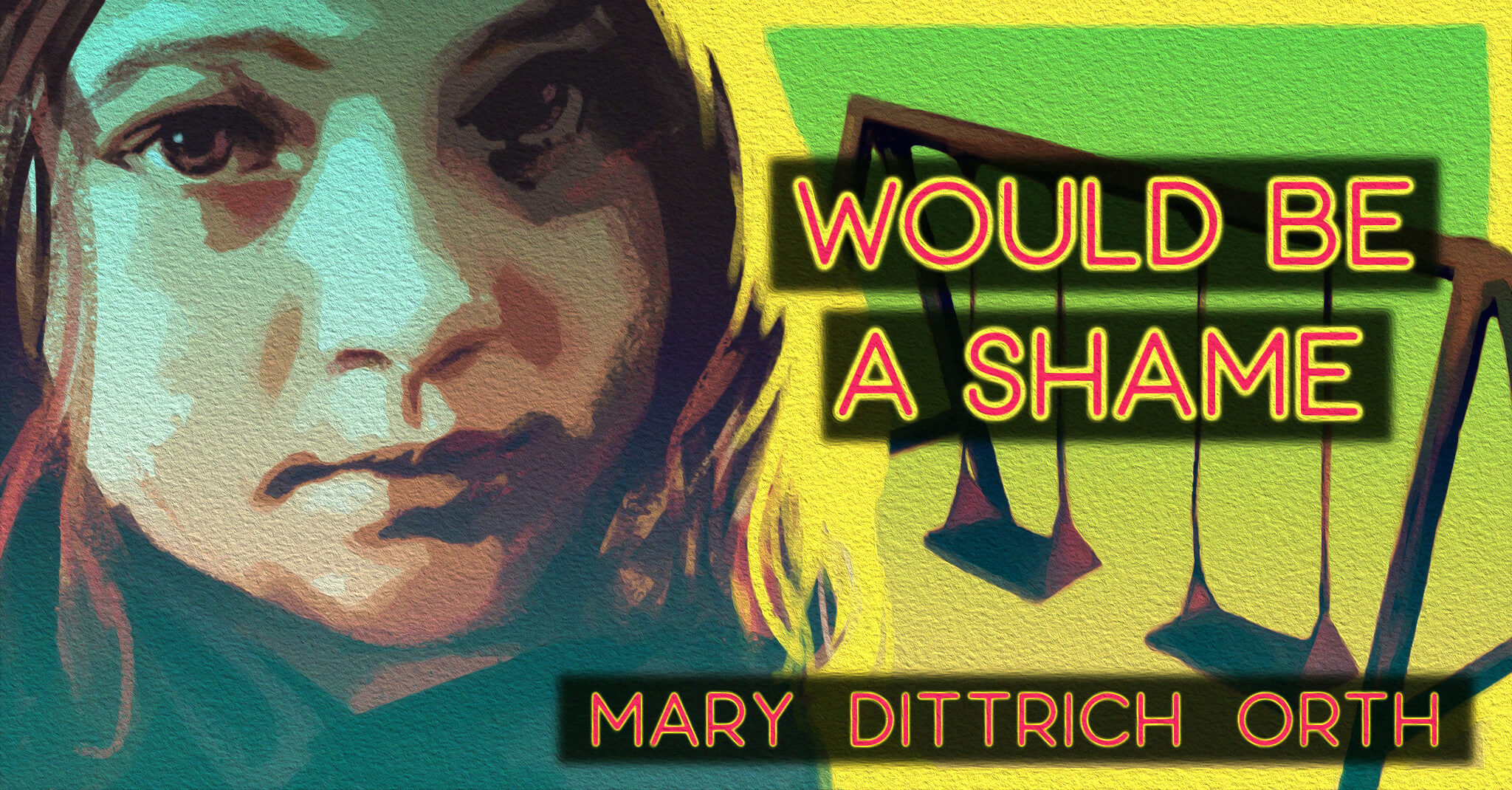 WOULD BE A SHAME by Mary Dittrich Orth | X-R-A-Y
