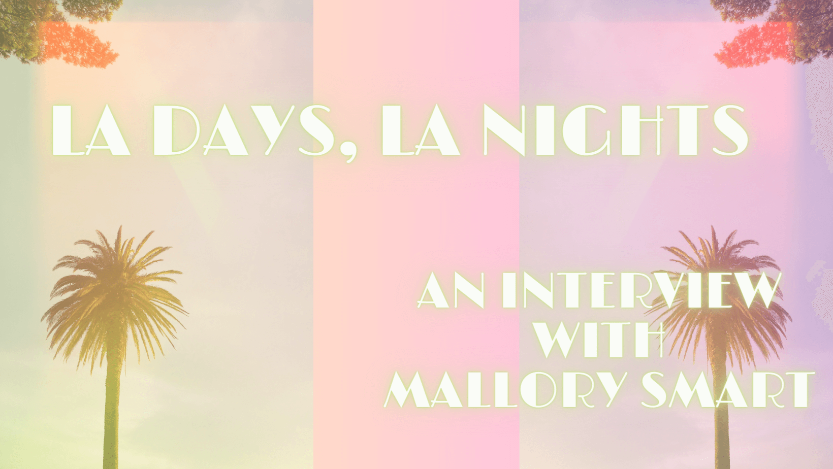 LA DAYS, LA NIGHTS: An Interview With Mallory Smart | X-R-A-Y